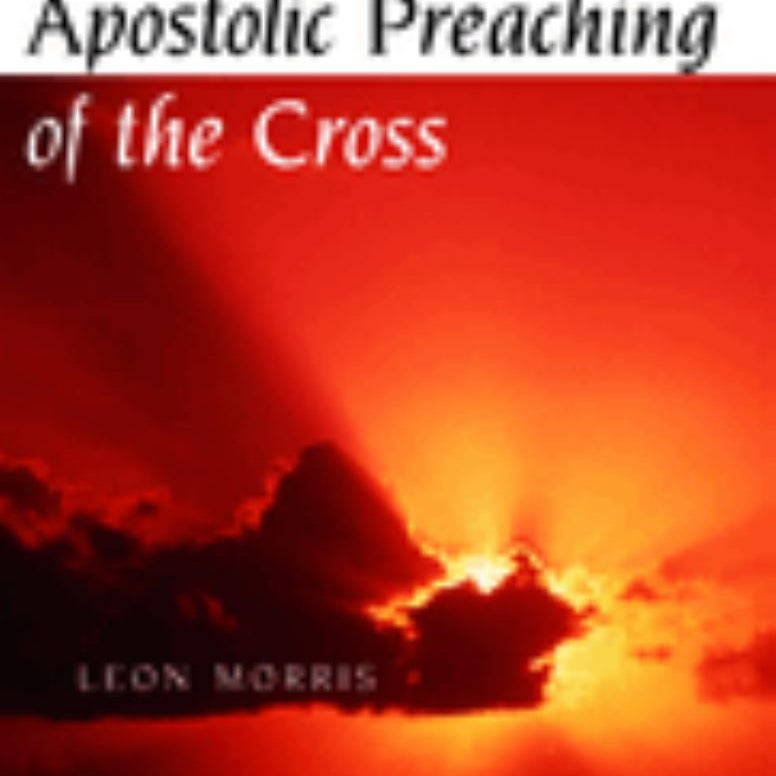 The Apostolic Preaching of the Cross by Leon Morris