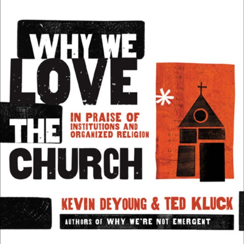 Why We Love the Church by Kevin L. DeYoung, Ted A. Kluck