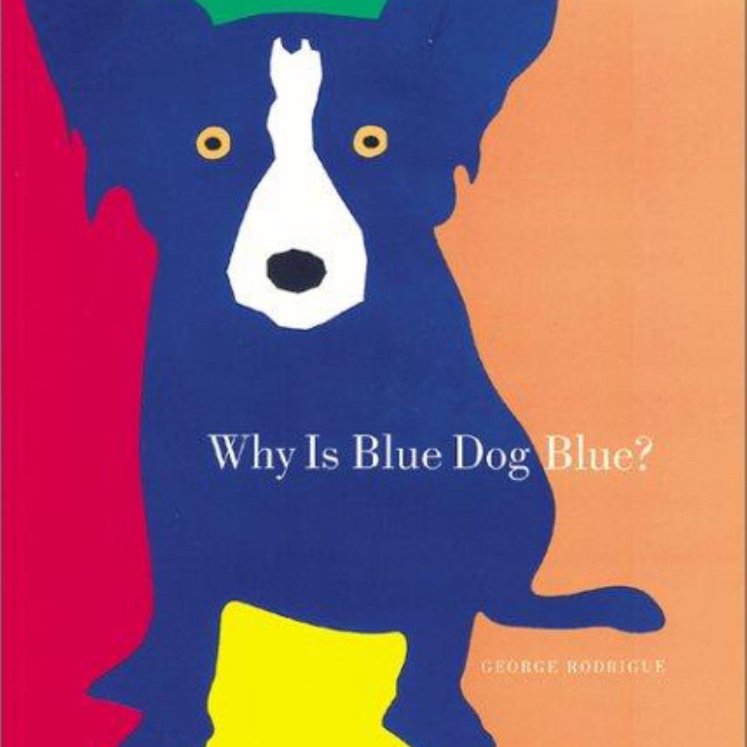 Why Is Blue Dog Blue? by George Rodrigue, Bruce Goldstone