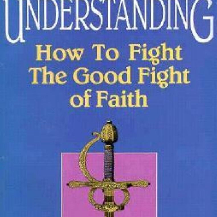 Understanding How to Fight the Good Fight of Faith by Kenneth E. Hagin ...