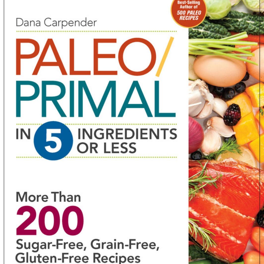 Paleo/Primal in 5 Ingredients or Less by Dana Carpender