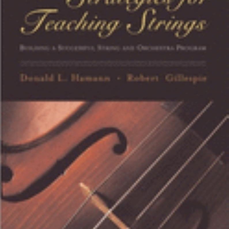 Strategies for Teaching Strings by Donald L. Hamann, Robert Gillespie Strategies for Teaching Strings by Donald L. Hamann, Robert Gillespie