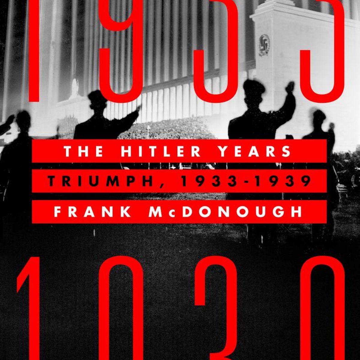 The Hitler Years: Triumph, 1933-1939 by Frank McDonough