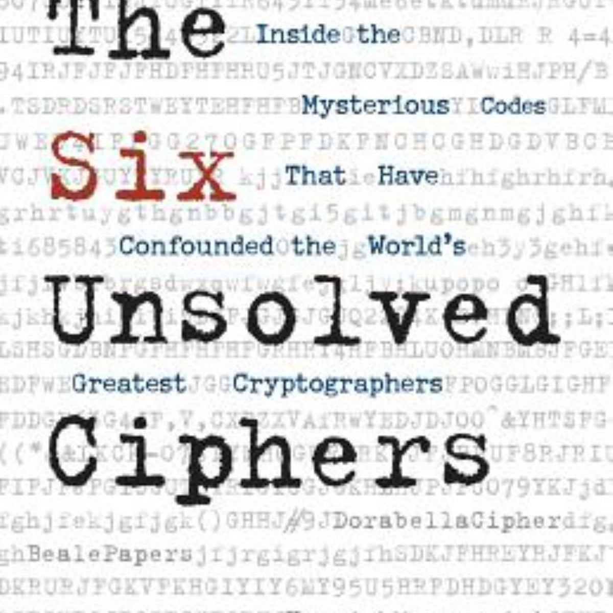 The Six Unsolved Ciphers by Richard Belfield