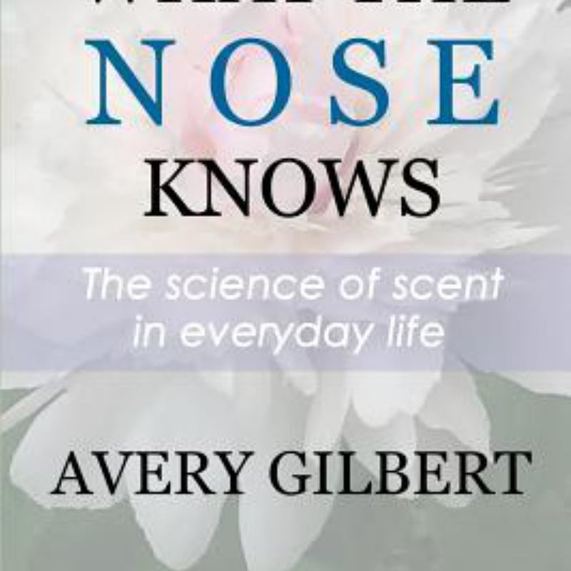 What the Nose Knows by Avery Gilbert | Pangobooks