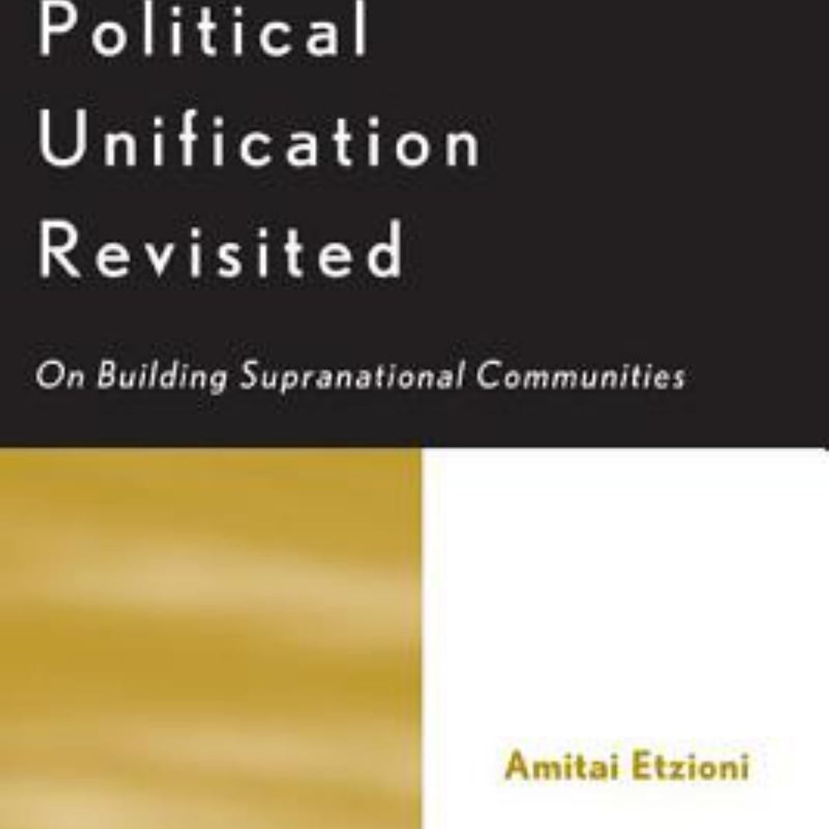 Political Unification Revisited: on Building Supranational Communities ...
