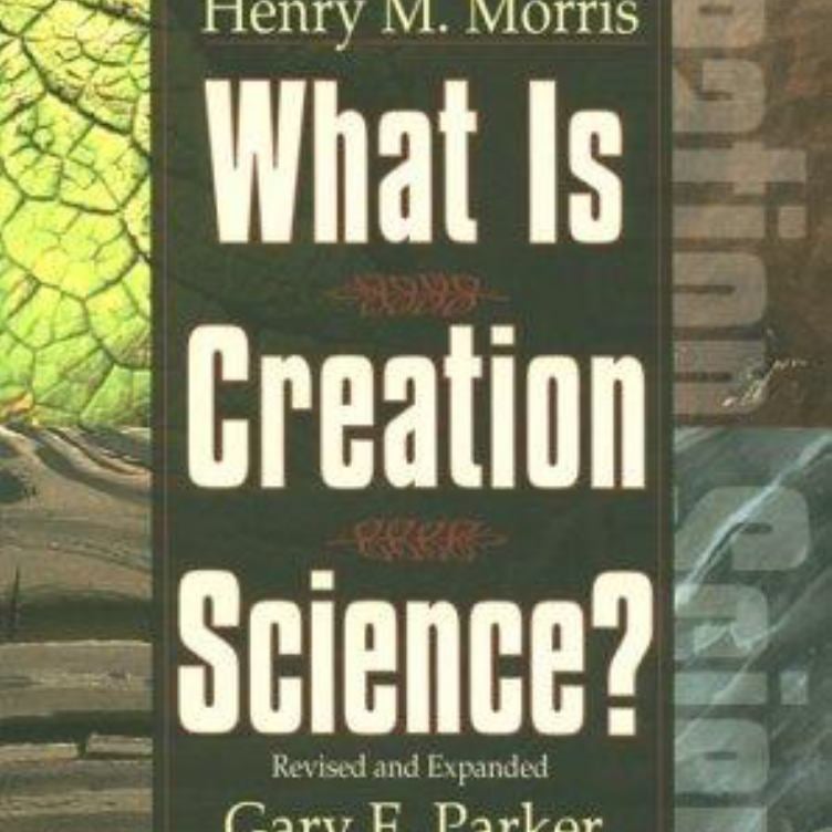 What Is Creation Science? by Henry M. Morris, Gary Parker