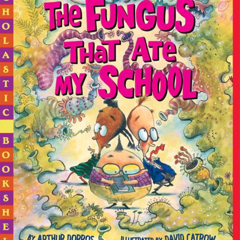 The Fungus That Ate My School by Arthur Dorros