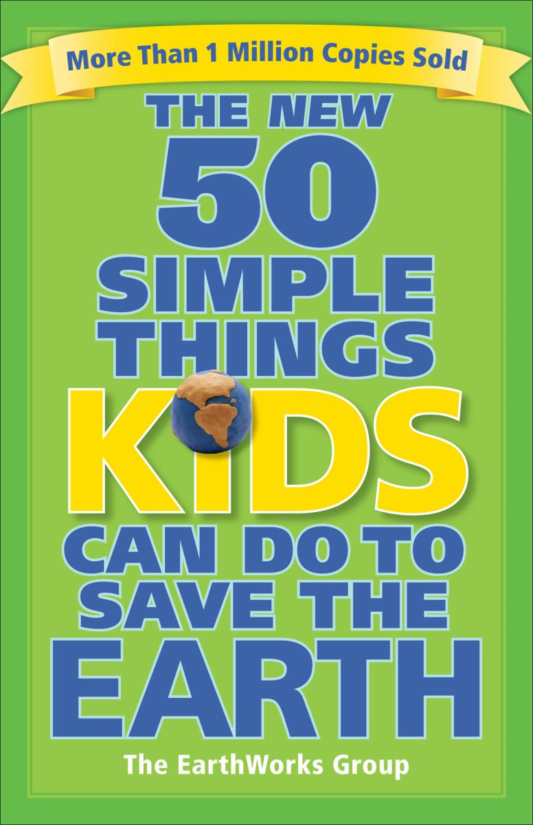 50 Simple Things Kids Can Do to Save the Earth by John Javna, The ...