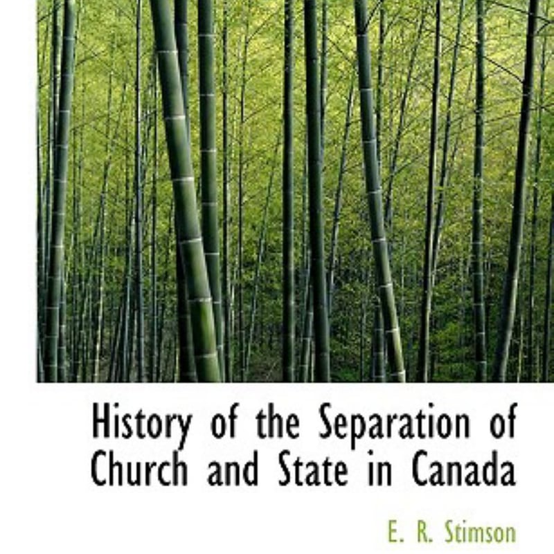 History of the Separation of Church and State in Canad by E. R. Stimson ...