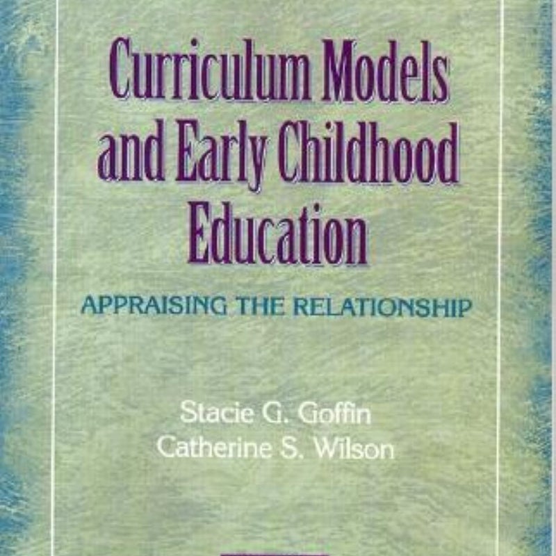 Curriculum Models and Early Childhood Education by Stacie G. Goffin ...