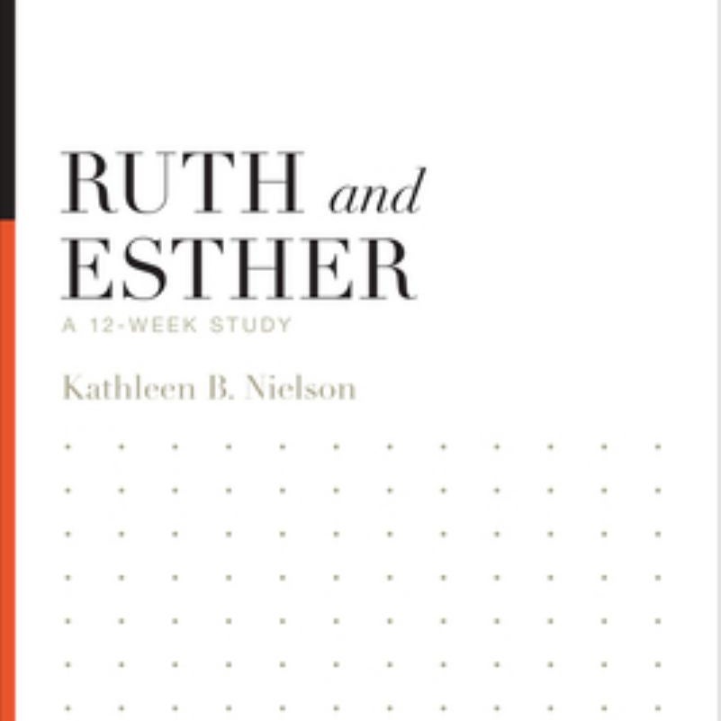 Ruth and Esther by Kathleen Nielson, Lane T. Dennis, Dane C. Ortlund