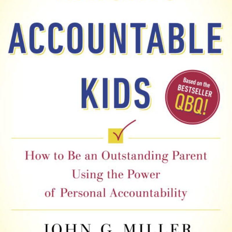 Raising Accountable Kids by John G. Miller, Karen G. Miller