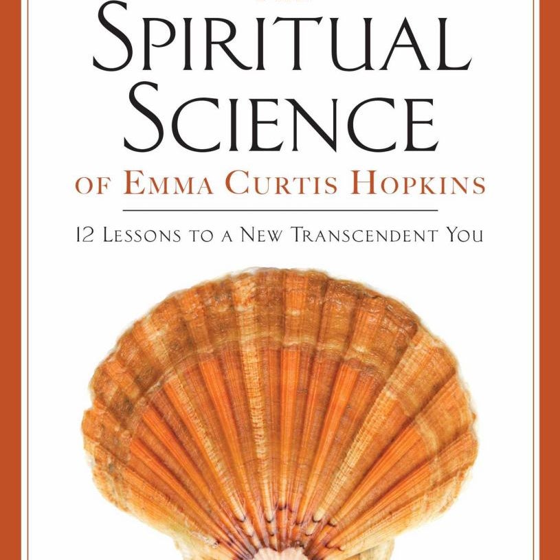 The Spiritual Science of Emma Curtis Hopkins by Emma C. Hopkins