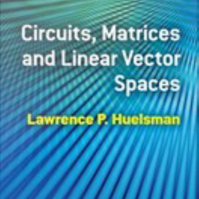 Circuits, Matrices and Linear Vector Spaces by Lawrence Huelsman