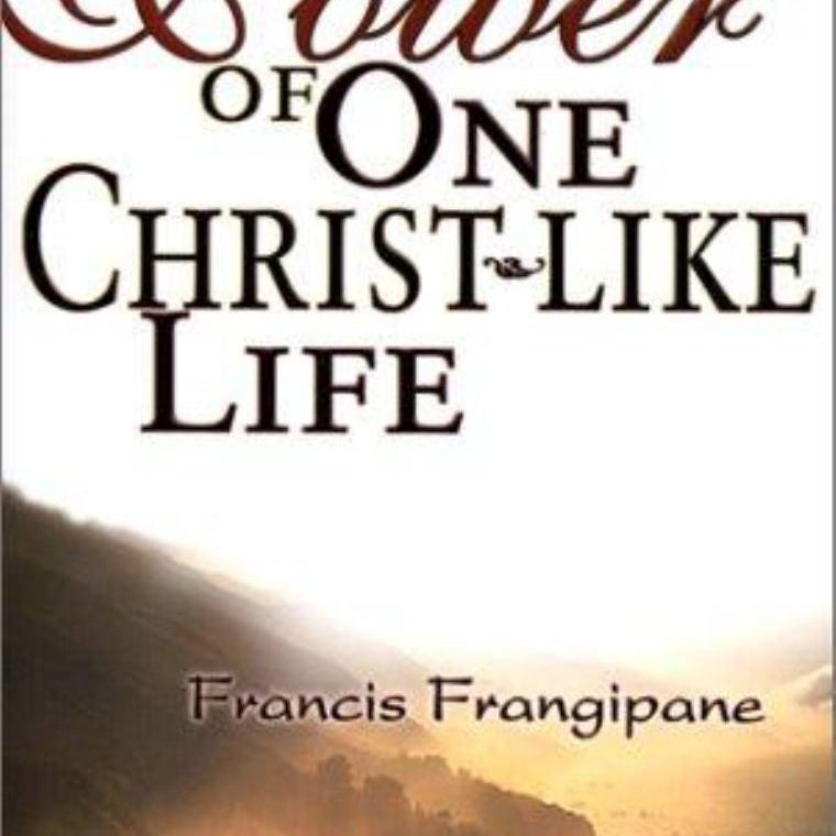 The Power of One Christ-Like Life by Francis Frangipane