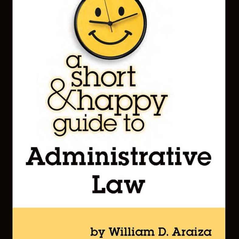 A Short and Happy Guide to Administrative Law by William Araiza ...