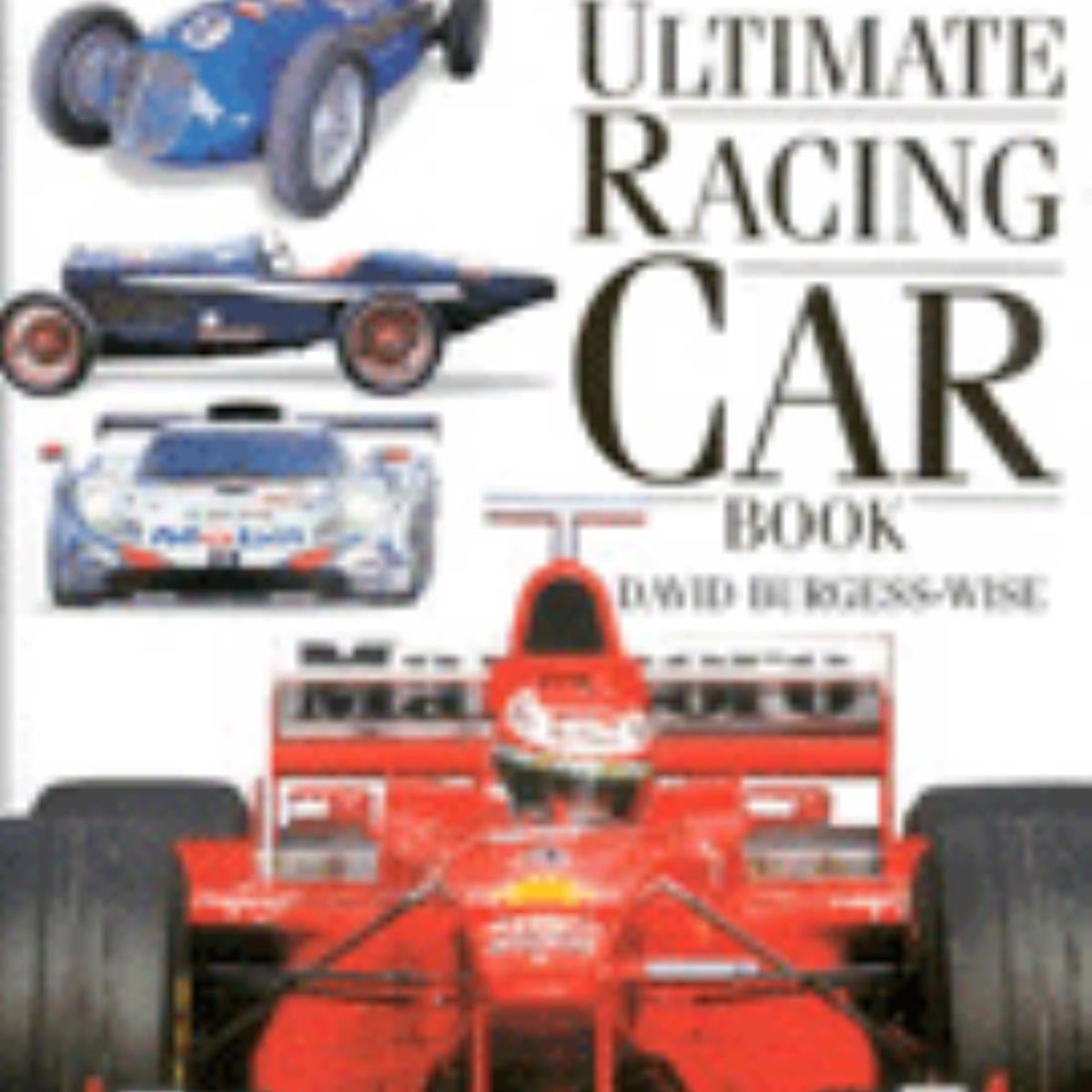 The Ultimate Racing Car Book by David Burgess-Wise