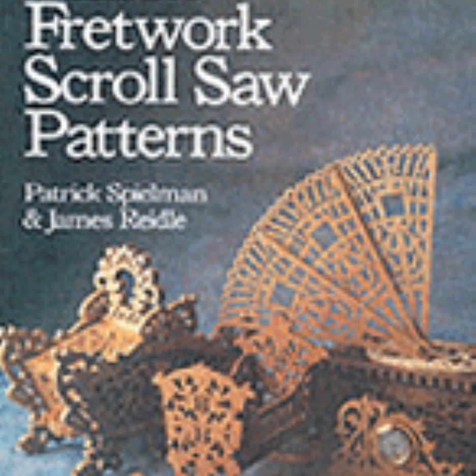 Classic Fretwork Scroll Saw Patterns by Patrick Spielman, James Reidle