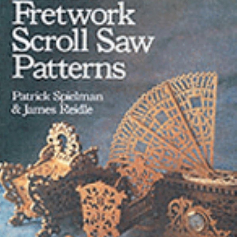 Classic Fretwork Scroll Saw Patterns by Patrick Spielman, James Reidle