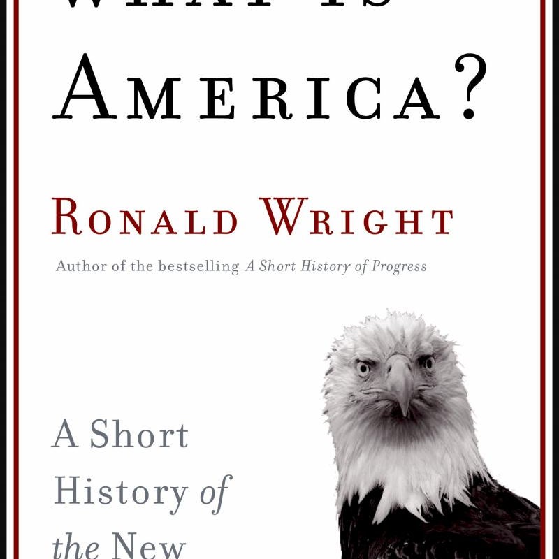 What Is America? by Ronald Wright