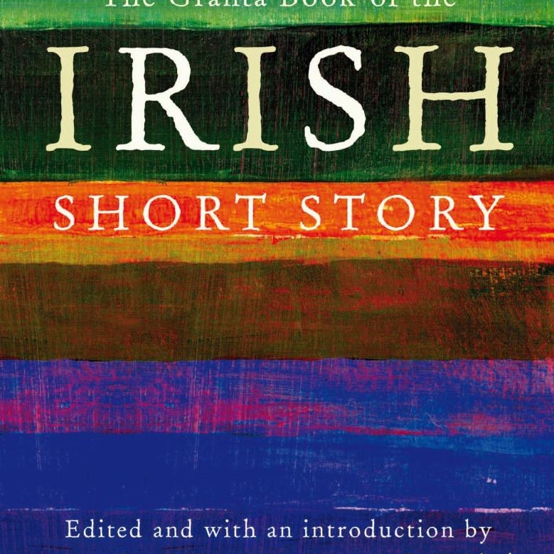 The Granta Book of the Irish Short Story by Anne Enright