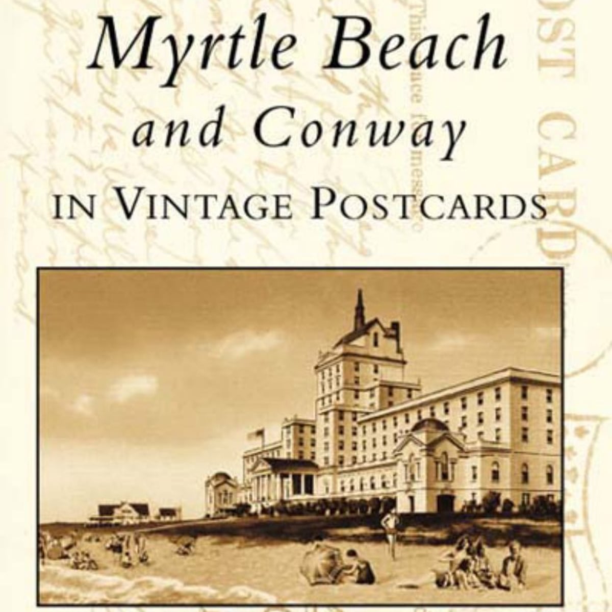 Myrtle Beach and Conway in Vintage Postcards by Susan Hoffer McMillan