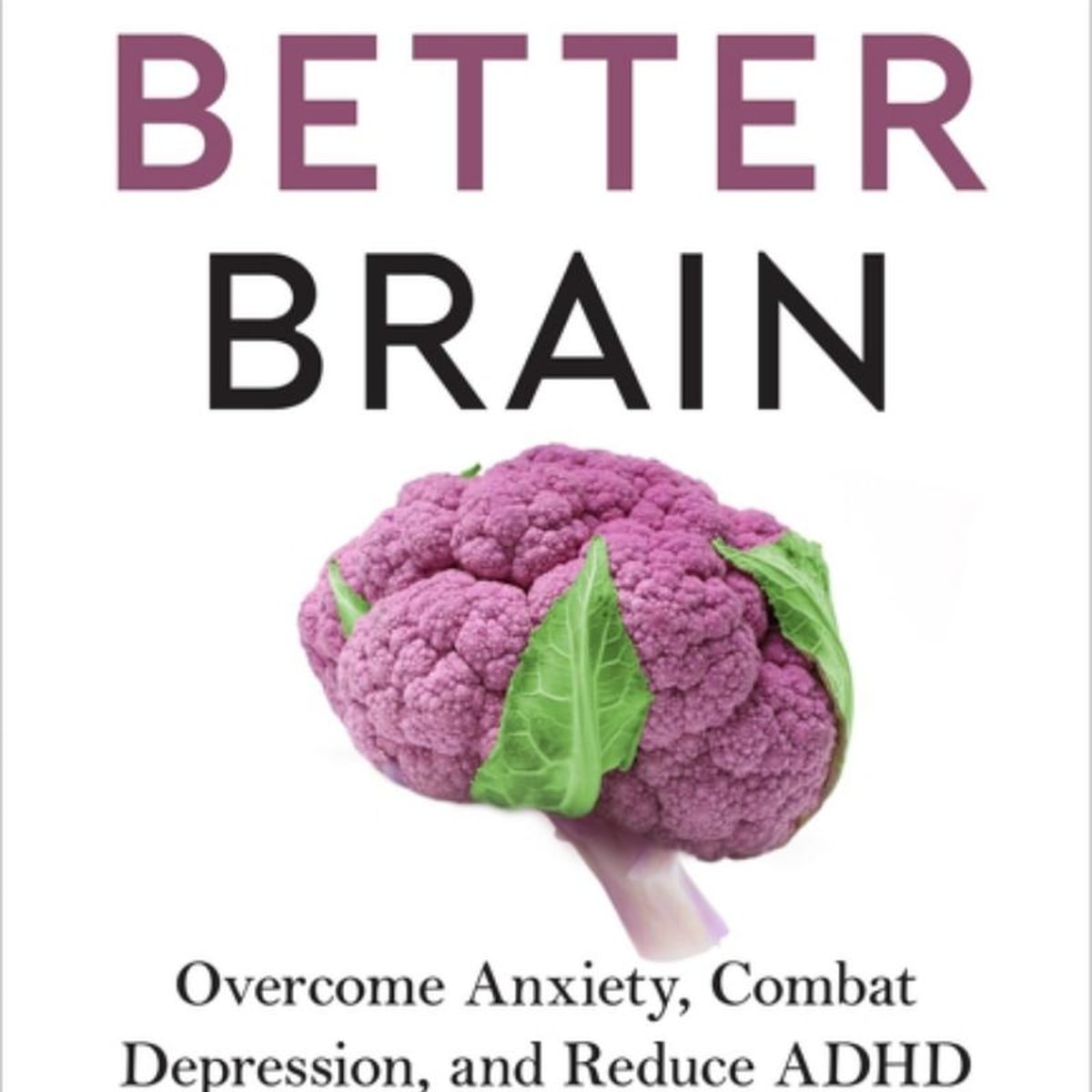 The Better Brain by Bonnie J. Kaplan, Julia J. Rucklidge, Bonnie J ...