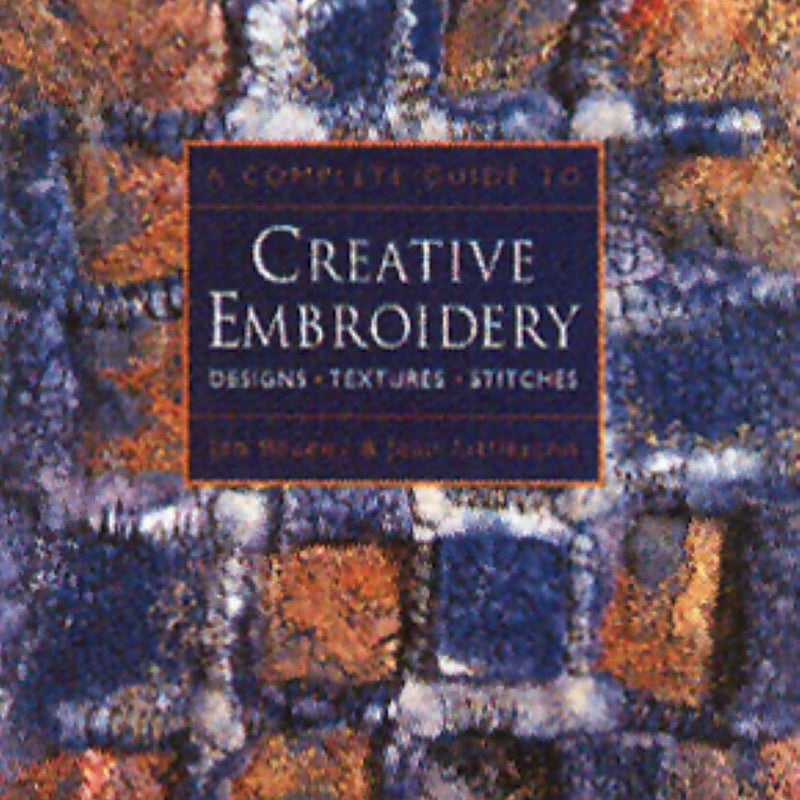 A Complete Guide to Creative Embroidery by Jan Beaney, Jean Littlejohn