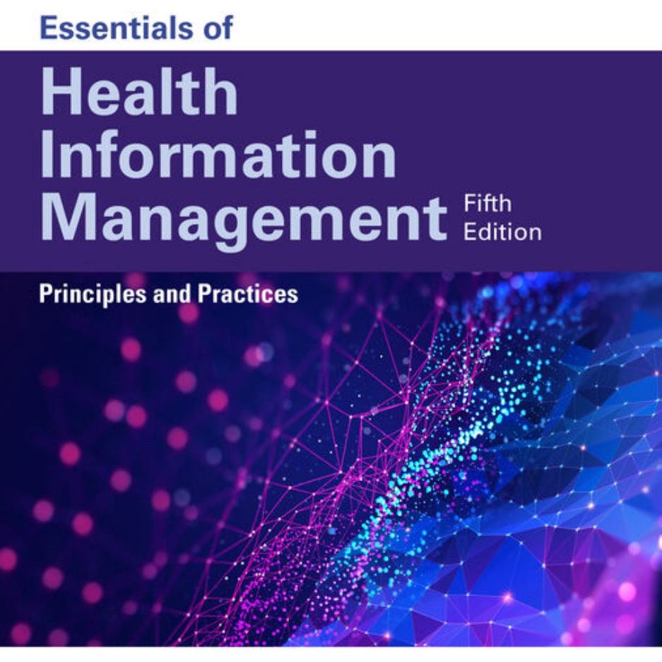 Essentials of Health Information Management: Principles and Practices ...