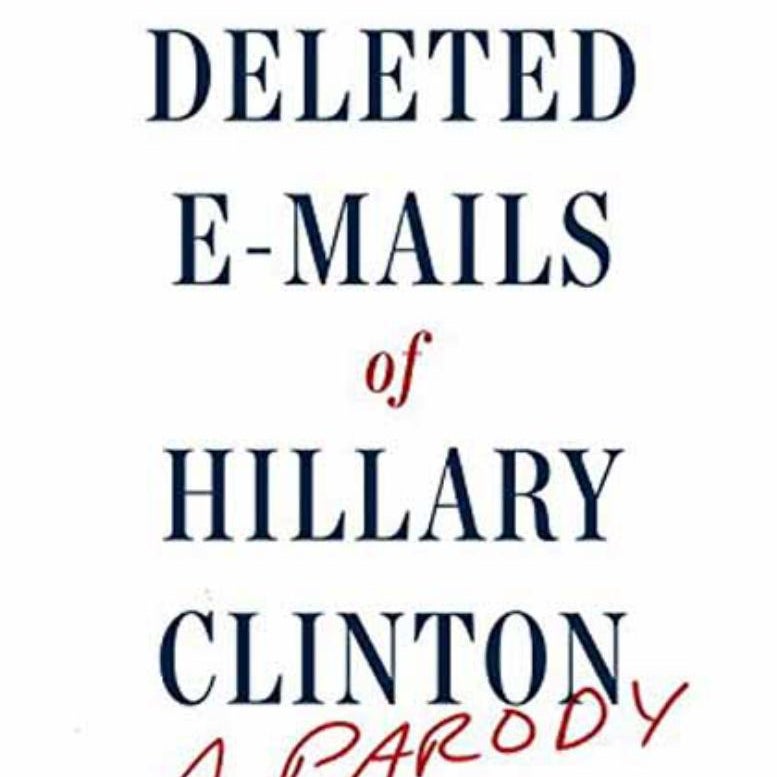 The Deleted e-Mails of Hillary Clinton by John Moe