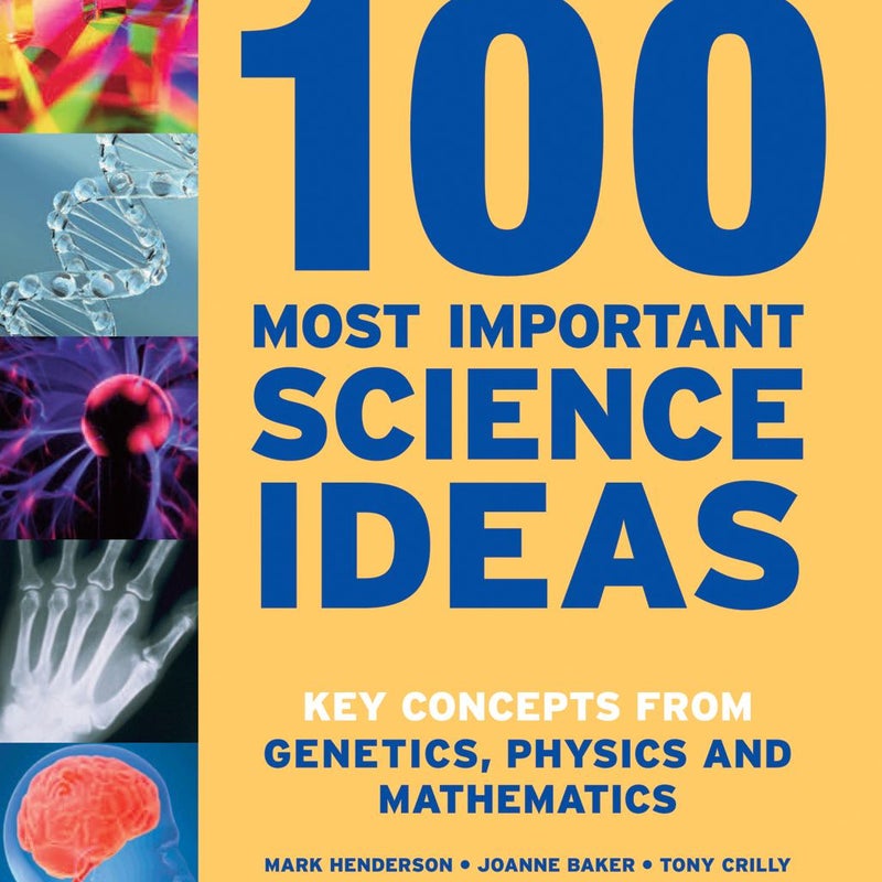 100 Most Important Science Ideas by Mark Henderson, Joanne Baker, Tony ...