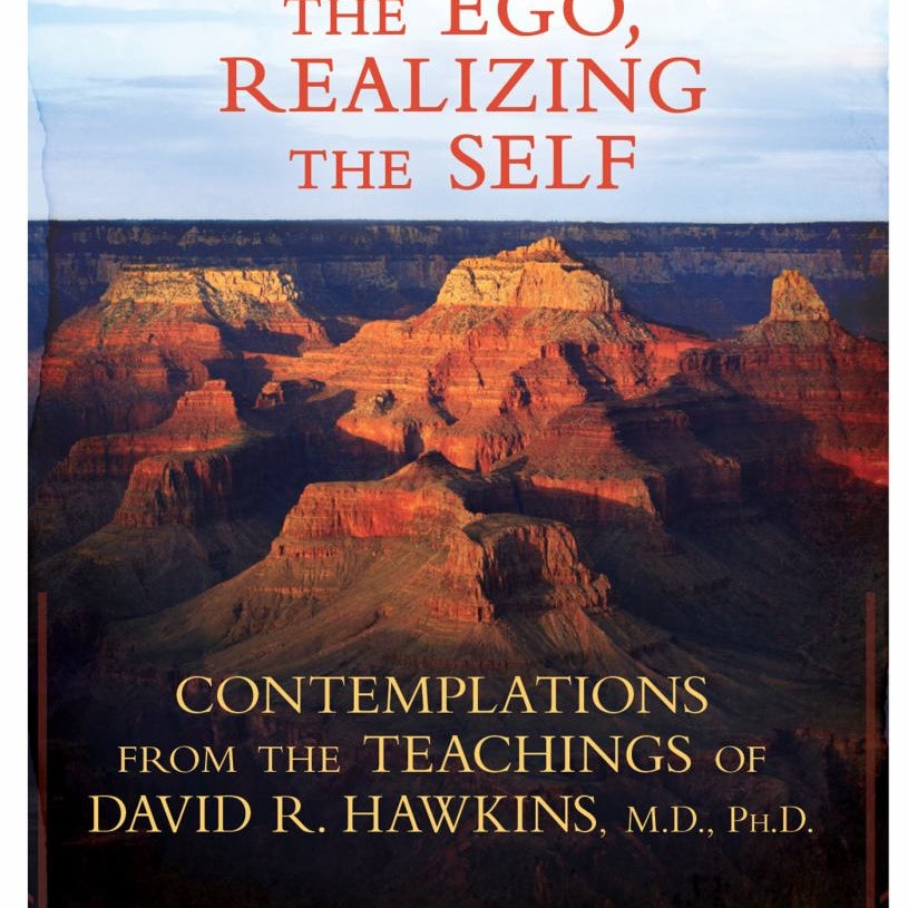 Dissolving the Ego, Realizing the Self by David R. Hawkins