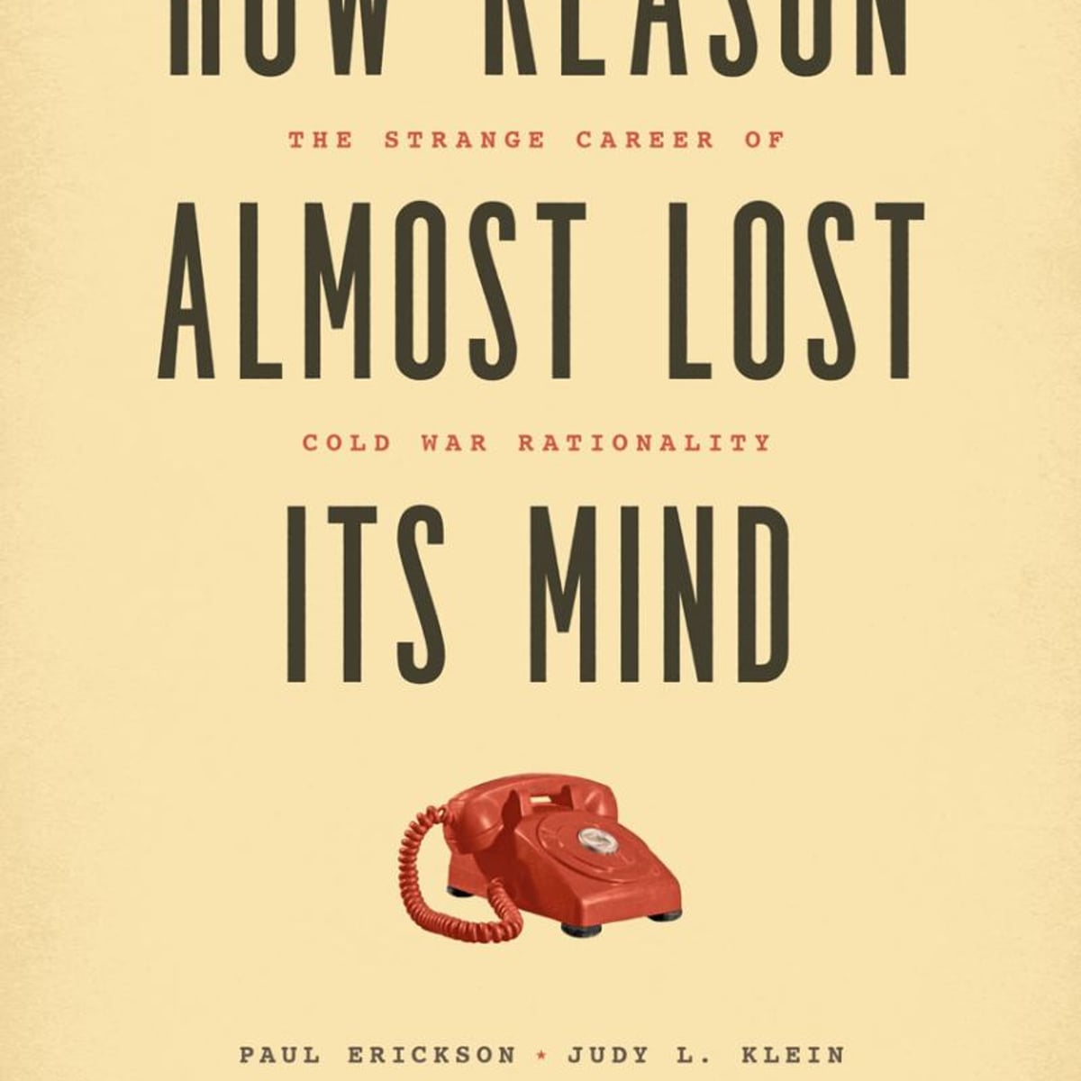 How Reason Almost Lost Its Mind by Paul Erickson, Judy L. Klein ...