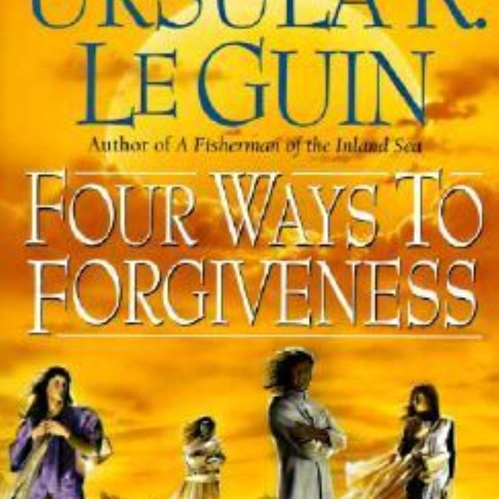 Four Ways to Forgiveness Four Ways to Forgiveness