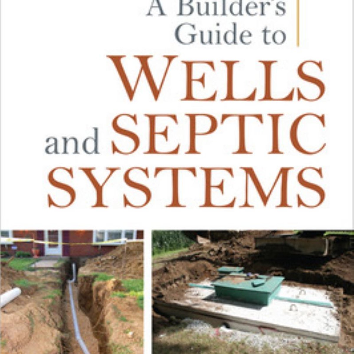 A Builder's Guide to Wells and Septic Systems, Second Edition by R ...