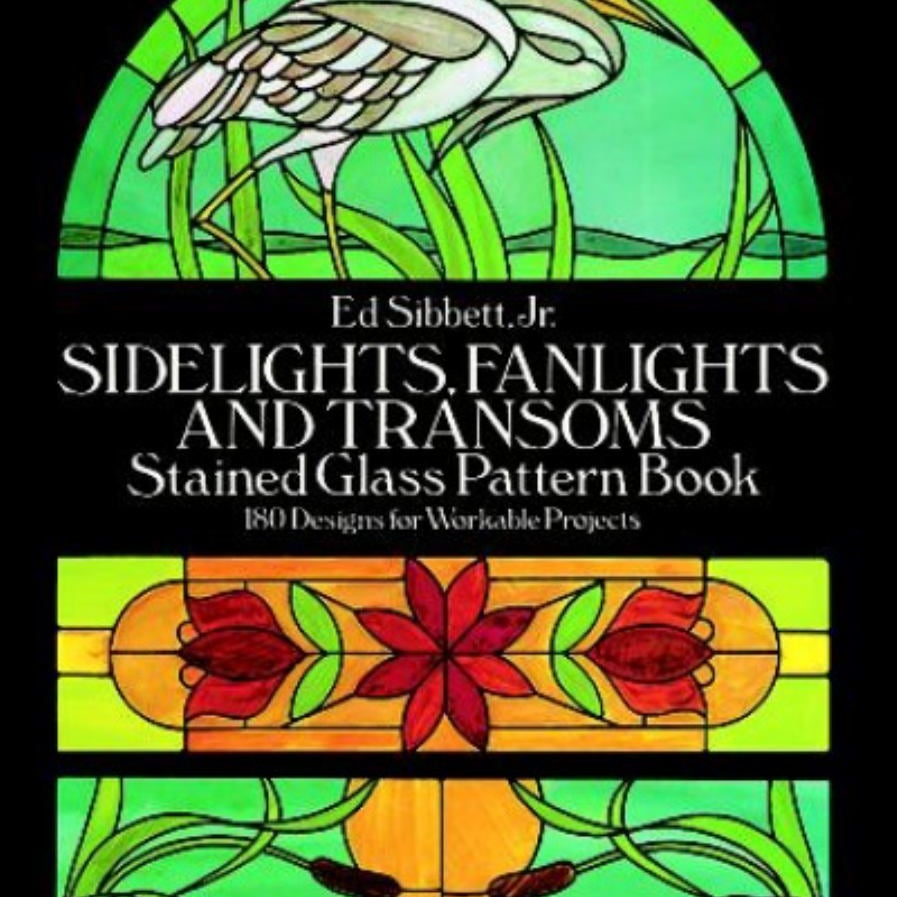Sidelights, Fanlights and Transoms Stained Glass Pattern Book by Ed Sibbett
