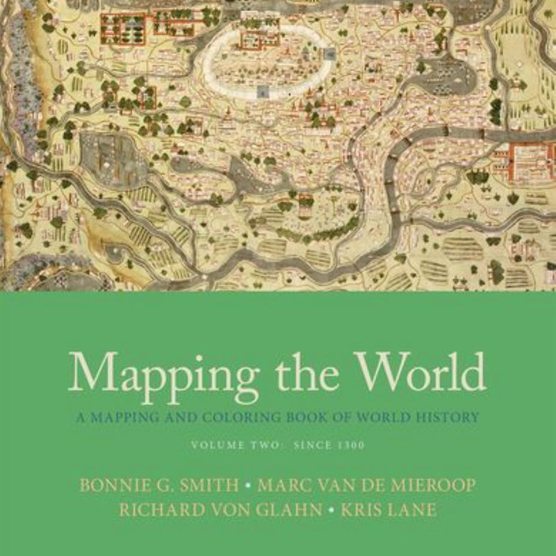 Mapping the World by Kris Lane, Bonnie G. Smith, Marc Van De Mieroop ...