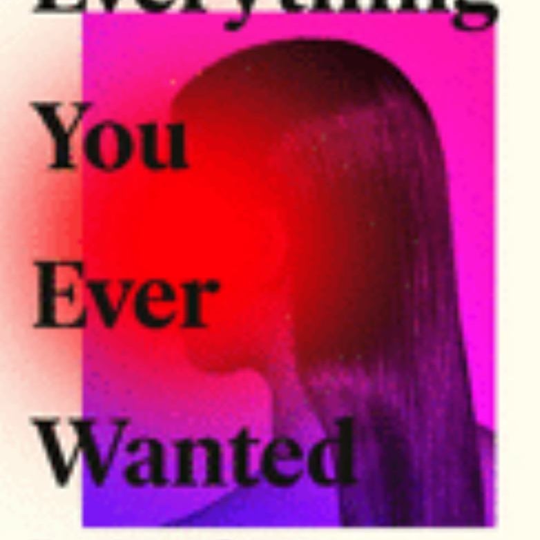 Everything You Ever Wanted Everything You Ever Wanted