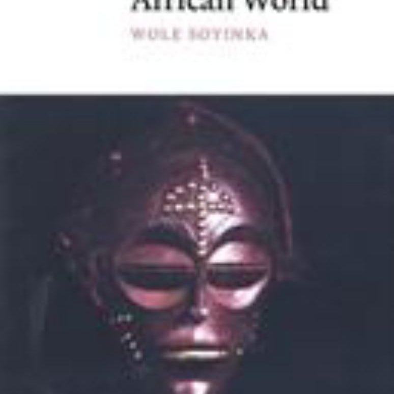 Myth, Literature and the African World by Wole Soyinka