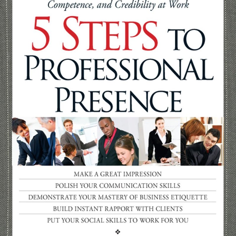 5 Steps to Professional Presence by Susan Bixler, Lisa Scherver Dugan