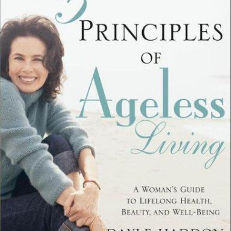 The Five Principles of Ageless Living by Dayle Haddon, Cheryl Richardson