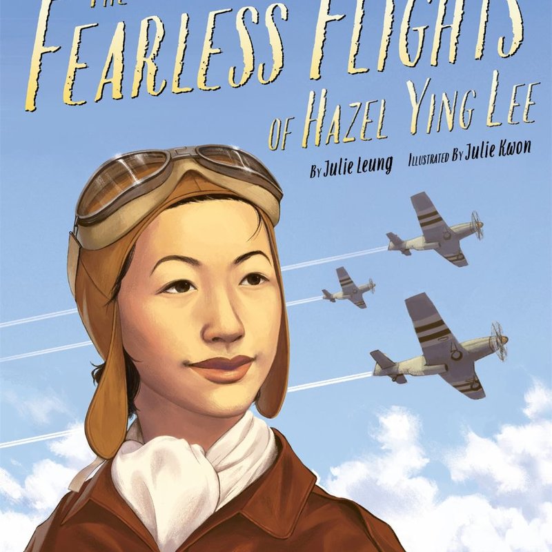 The Fearless Flights of Hazel Ying Lee by Julie Leung