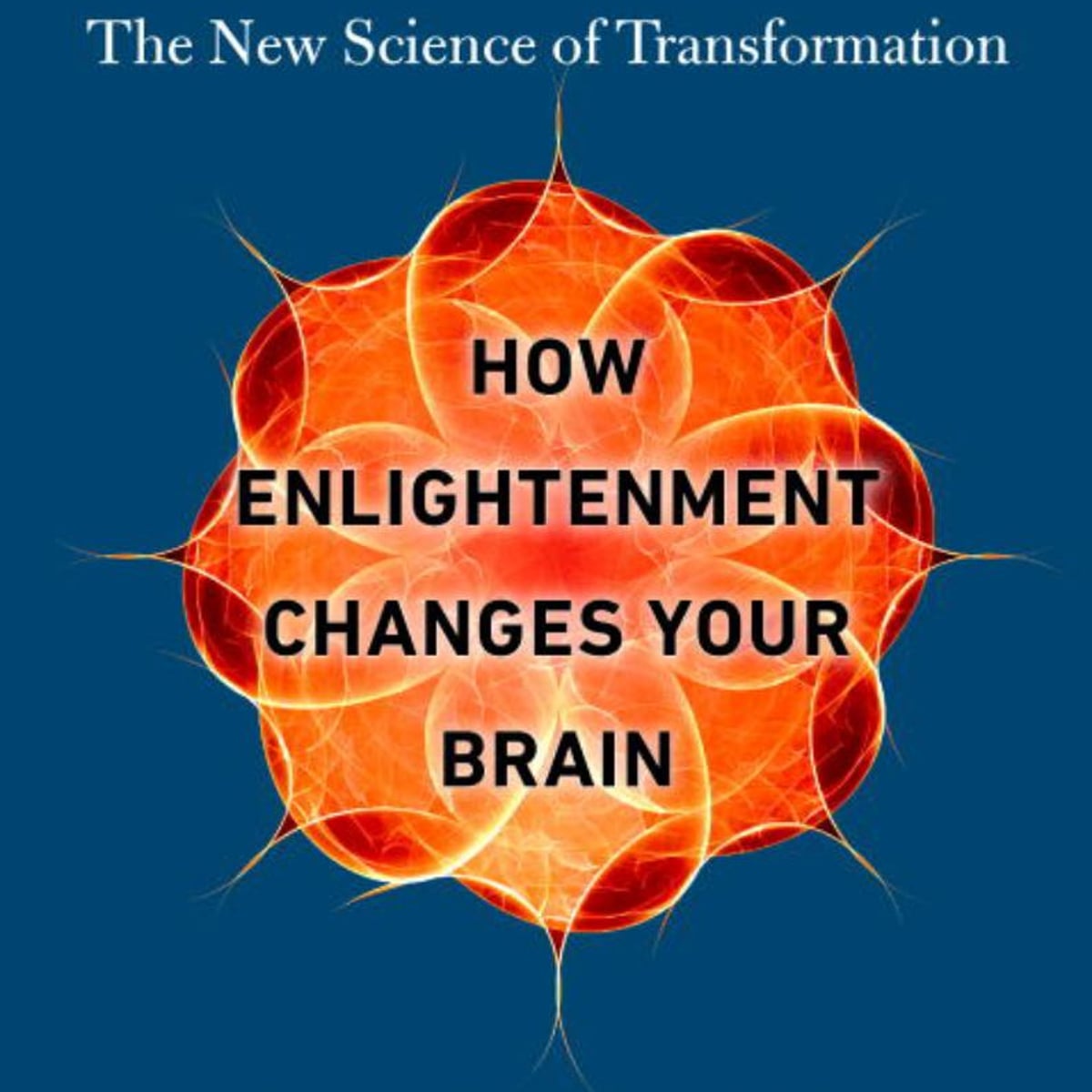 How Enlightenment Changes Your Brain by Andrew Newberg, Mark Robert Waldman