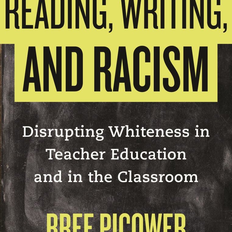 Reading, Writing, and Racism by Bree Picower, Bettina Love