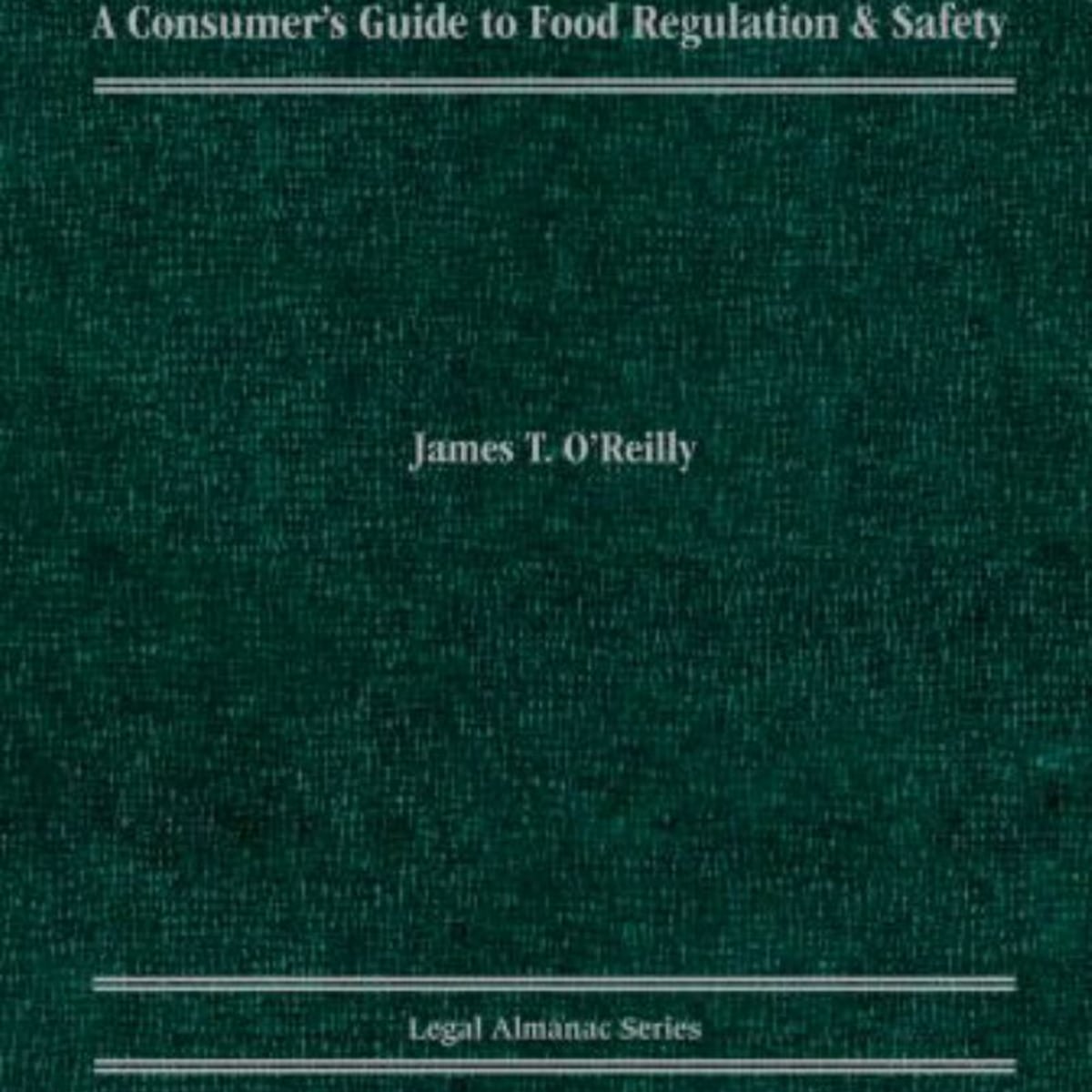 A Consumer's Guide to Food Regulation and Safety by James O'Reilly