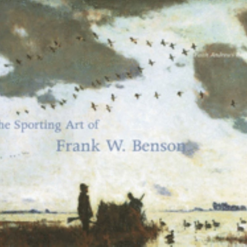 The Sporting Art of Frank W. Benson by Faith Andrews Bedford | Pangobooks
