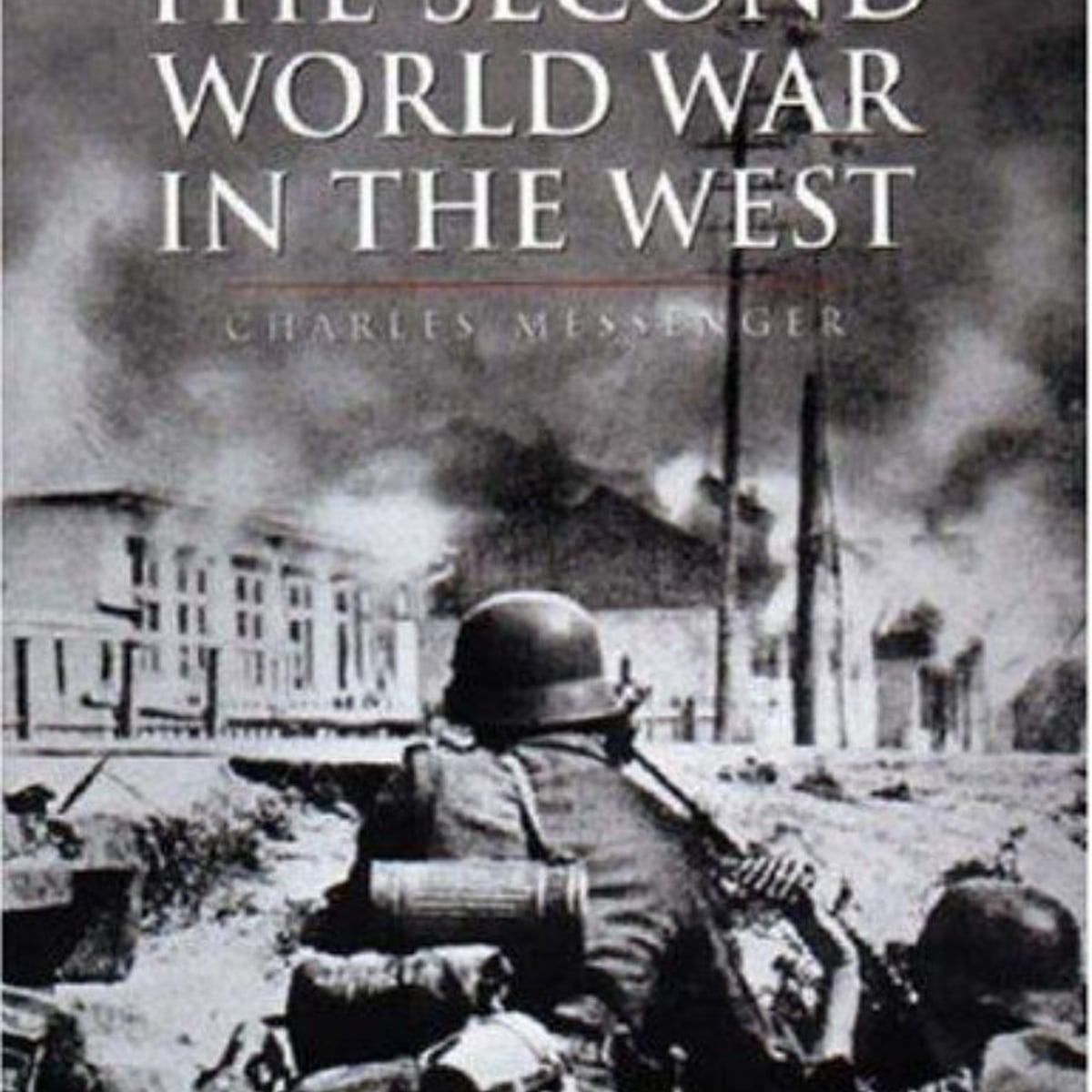 The Second World War in the West by Charles Messenger