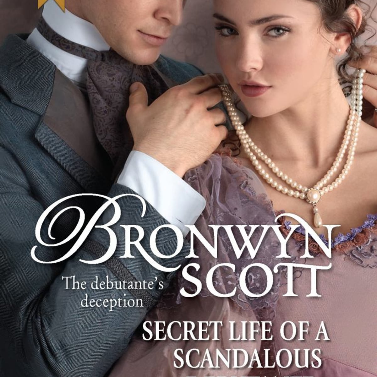 Secret Life of a Scandalous Debutante by Bronwyn Scott