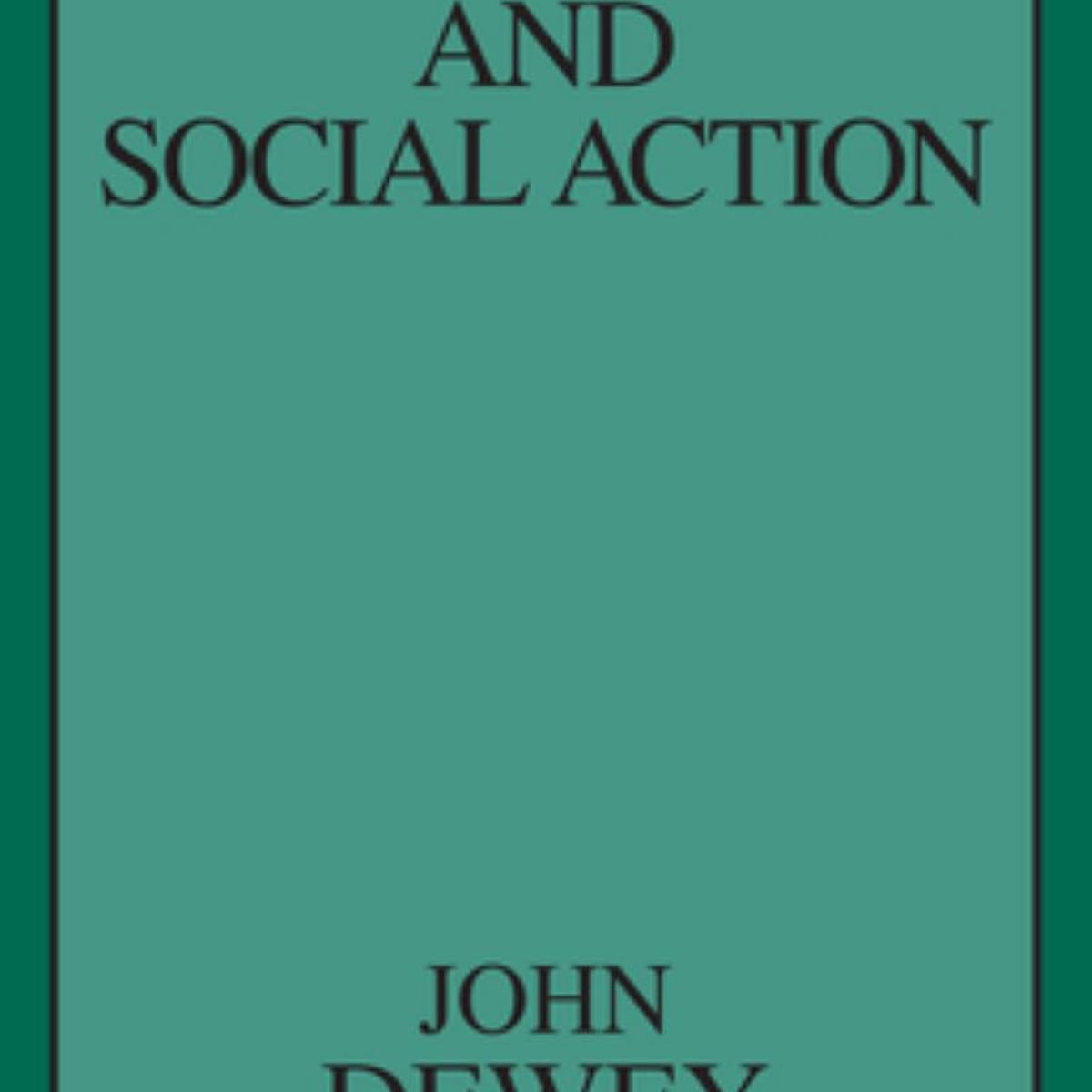 Liberalism and Social Action by John Dewey